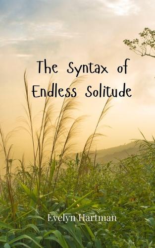 The Syntax of Endless Solitude by Dr Evelyn Hartman | Waterstones