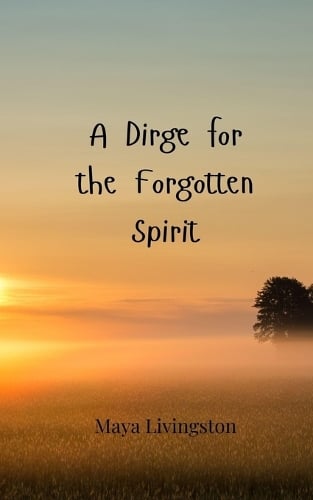A Dirge for the Forgotten Spirit by Maya Livingston | Waterstones