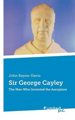 Sir George Cayley by John Rayne-Davis | Waterstones