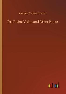 The Divine Vision and Other Poems by George William Russell | Waterstones