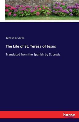 The Life of St. Teresa of Jesus by St Teresa Of Avila | Waterstones