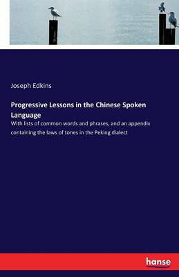 Progressive Lessons in the Chinese Spoken Language by Joseph Edkins ...