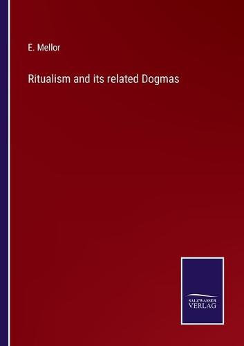 Ritualism and its related Dogmas by E Mellor | Waterstones