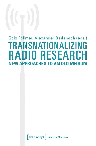 Transnationalizing Radio Research – New Approaches to an Old Medium by ...