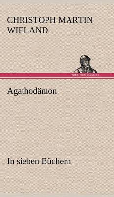 Agathodamon by Christoph Martin Wieland | Waterstones
