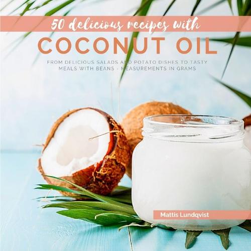 50 delicious recipes with coconut oil by Mattis Lundqvist | Waterstones