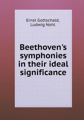 Beethoven's Symphonies in Their Ideal Significance by Ludwig Nohl ...