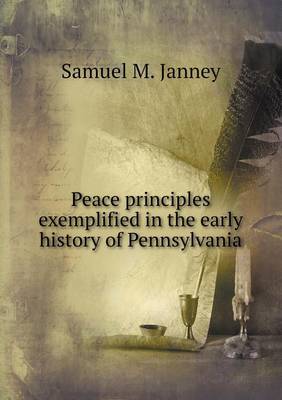 Peace principles exemplified in the early history of Pennsylvania by ...