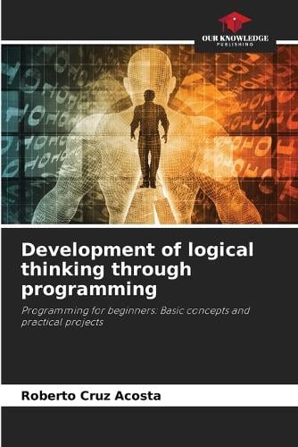 Development of logical thinking through programming by Roberto Cruz Acosta | Waterstones