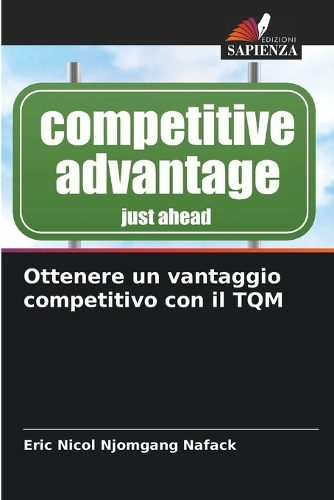 Ottenere un vantaggio competitivo con il TQM by Eric Nicol Njomgang ... Ottenere un vantaggio competitivo con il TQM by Eric Nicol Njomgang ...