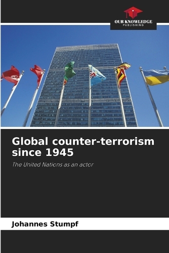 Global counter-terrorism since 1945 by Johannes Stumpf | Waterstones