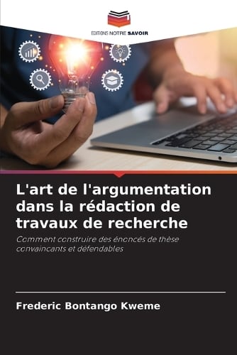 L'art de l'argumentation dans la rédaction de travaux de recherche by ...