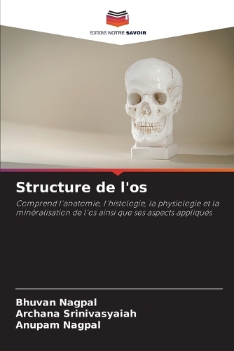Structure de l'os by Bhuvan Nagpal, Archana Srinivasyaiah | Waterstones