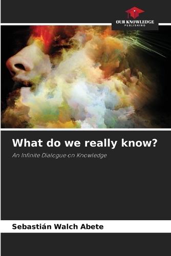 What do we really know? by Sebastián Walch Abete | Waterstones