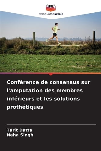 Conférence de consensus sur l'amputation des membres inférieurs et les solutions prothétiques by ...