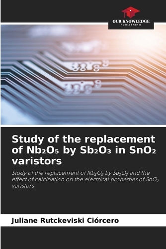 Study of the replacement of Nb₂O₅ by Sb₂O₃ in SnO₂ varistors by Juliane ...