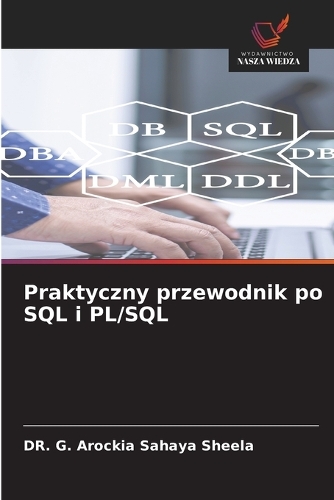 Praktyczny przewodnik po SQL i PL/SQL by Dr G Arockia Sahaya Sheela ...