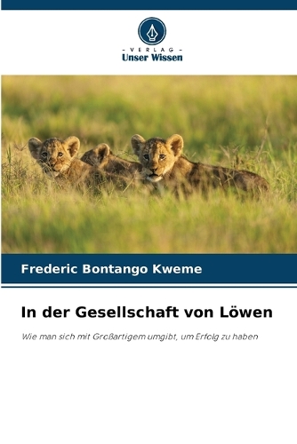 In der Gesellschaft von Löwen by Frederic Bontango Kweme | Waterstones