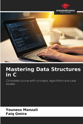 Mastering Data Structures in C by Youness Manzali, Faiq Gmira | Waterstones