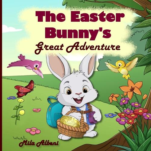 The Easter Bunny's Great Adventure by Mila Albeni | Waterstones