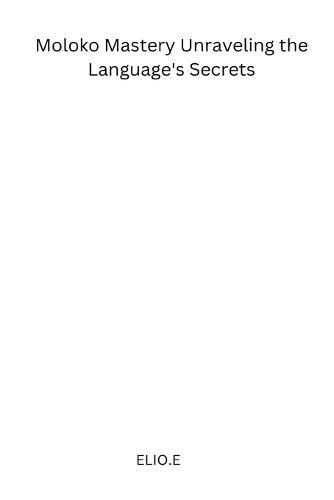 Moloko Mastery Unraveling the Language's Secrets by Elio E | Waterstones