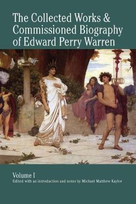 The Collected Works and Commissioned Biography of Edward Perry Warren. by Michael Matthew Kaylor ...