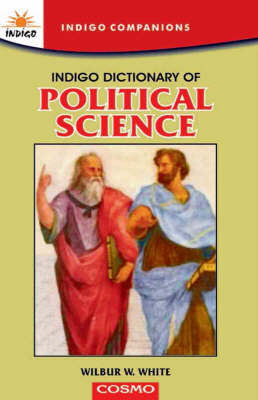 Indigo Dictionary of Political Science by Wilbur W. White | Waterstones