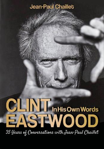 Clint Eastwood: In His Own Words by Jean-Paul Chaillet | Waterstones