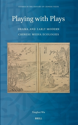Playing with Plays: Drama and Early Modern Chinese Media Ecologies by Yinghui Wu | Waterstones