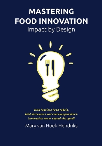 Mastering Food Innovation by Mary Hoek-Hendriks Van | Waterstones