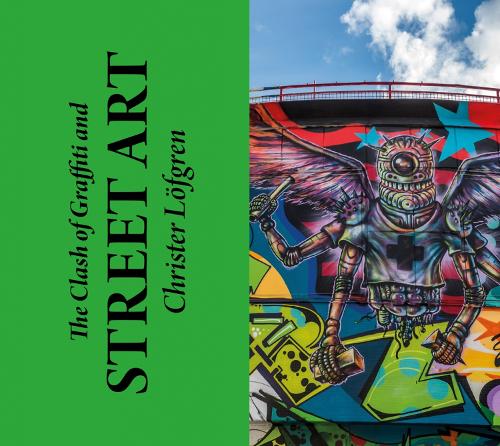The Clash of Graffiti and Street Art by Christer Löfgren | Waterstones