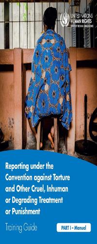 Reporting Under the Convention Against Torture and Other Cruel, Inhuman ...