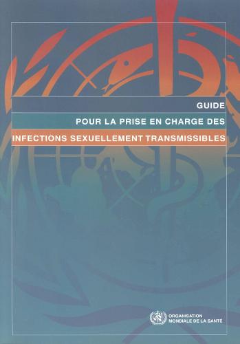 Guide pour la prise en charge des infections sexuellement transmissibles by World Health ...