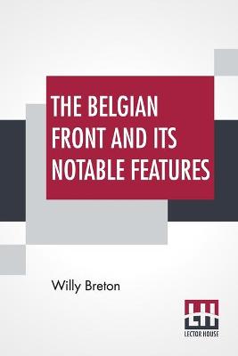 The Belgian Front And Its Notable Features by Willy Breton | Waterstones