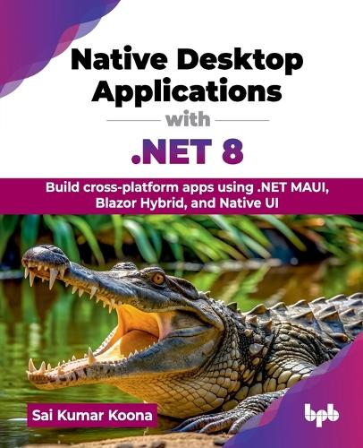 Native Desktop Applications with .NET 8 by Sai Kumar Koona | Waterstones