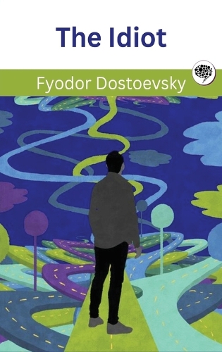 The Idiot by Fyodor Mikhailovich Dostoevsky | Waterstones