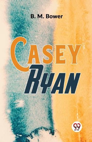 Casey Ryan by B. M. Bower | Waterstones