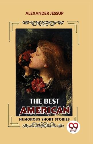 The Best American Humorous Short Stories by Alexander Jessup | Waterstones