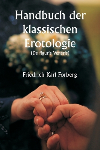 Handbuch der klassischen Erotologie (De figuris Veneris) by Friedrich ...