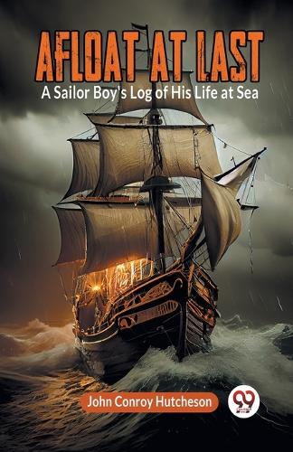 Afloat at LastA Sailor Boy's Log of His Life at Sea (Edition2023) by ...