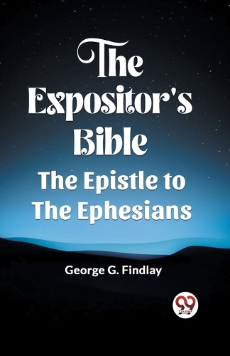 The Expositor'S Bible The Epistle To The Ephesians by George G Findlay ...