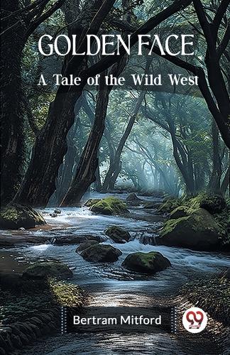 Golden FaceA Tale of the Wild West (Edition2023) by Bertram Mitford ...