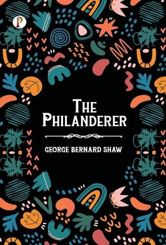The Philanderer (Edition1st) by George Bernard Shaw | Waterstones