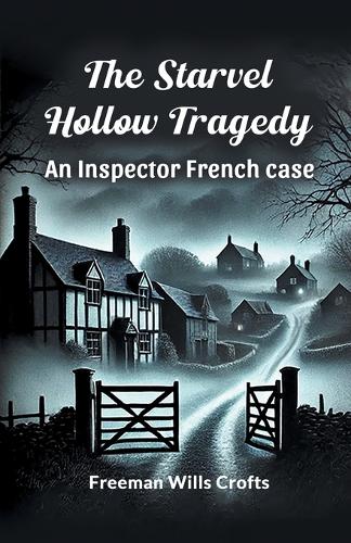 The Starvel Hollow Tragedy an Inspector French Case by Freeman Wills ...