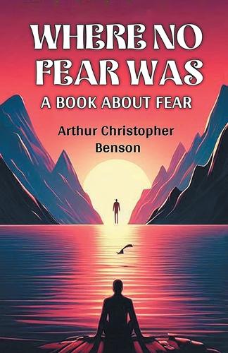 Where No Fear WasA Book About Fear (Edition2024) by Arthur Christopher ...