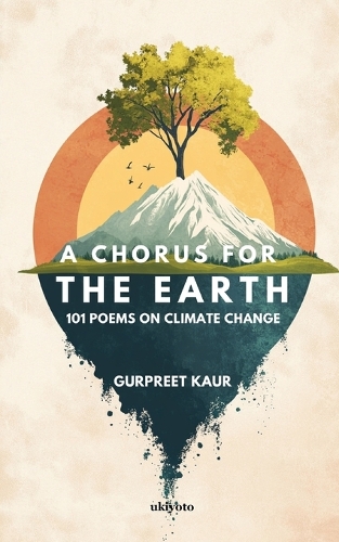A Chorus for the Earth 101 POEMS ON CLIMATE CHANGE by Dr Gurpreet Kaur ...