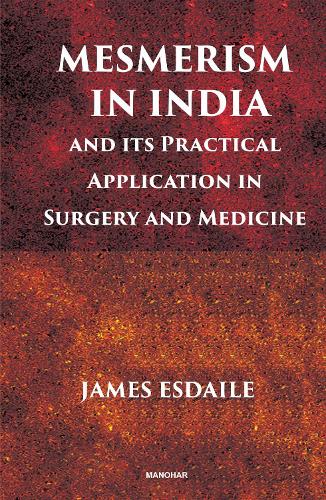 Mesmerism in India and Its Practical Application in Surgery and ...