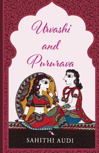 Urvashi and Pururava by Sahithi Audi | Waterstones
