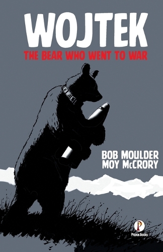 Wojtek the Bear Who Went to War by Bob Moulder, Moy McCrory | Waterstones