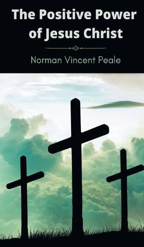 The Power of Jesus Christ by Dr Norman Vincent Peale | Waterstones